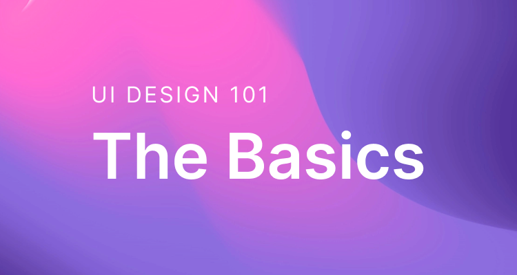 UI Design 101 - The Basics