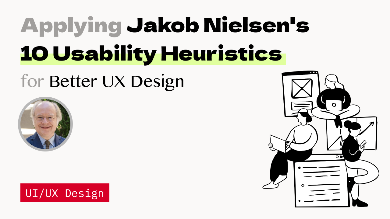 Applying Jakob Nielsen's 10 Usability Heuristics for Better UX Design